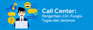 Call Center Adalah: Pengertian, Ciri, Fungsi, Jenis & Tugas Call Center