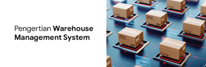 Pengertian Warehouse Management System, Fungsi, dan Jenisnya